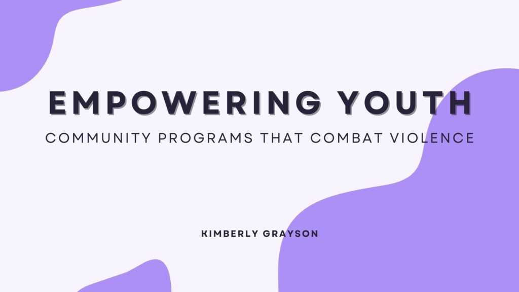 Empowering Youth: Community Programs That Combat Violence - Kimberly ...
