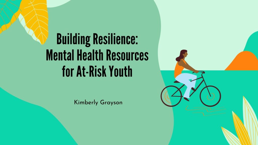 Building Resilience: Mental Health Resources for At-Risk Youth ...