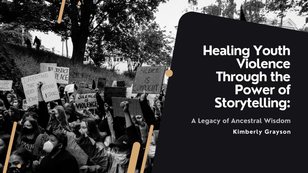 Healing Youth Violence Through the Power of Storytelling: A Legacy of ...